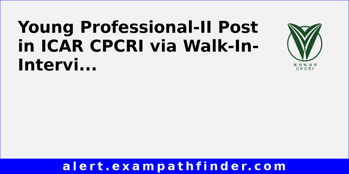 Young Professional-II Post in ICAR CPCRI via Walk-In-Interview