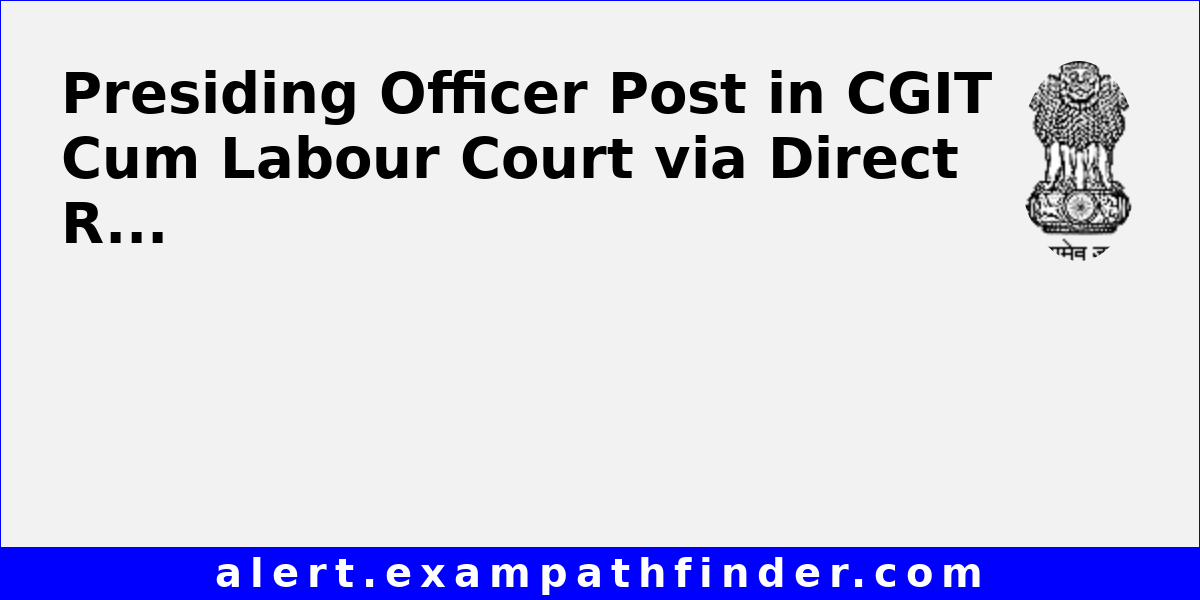 Presiding Officer Post in CGIT Cum Labour Court via Direct Recruitment