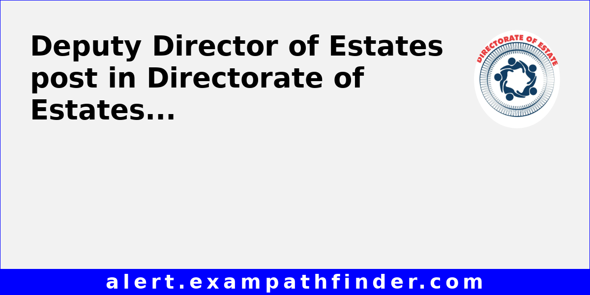 Deputy Director of Estates post in Directorate of Estates