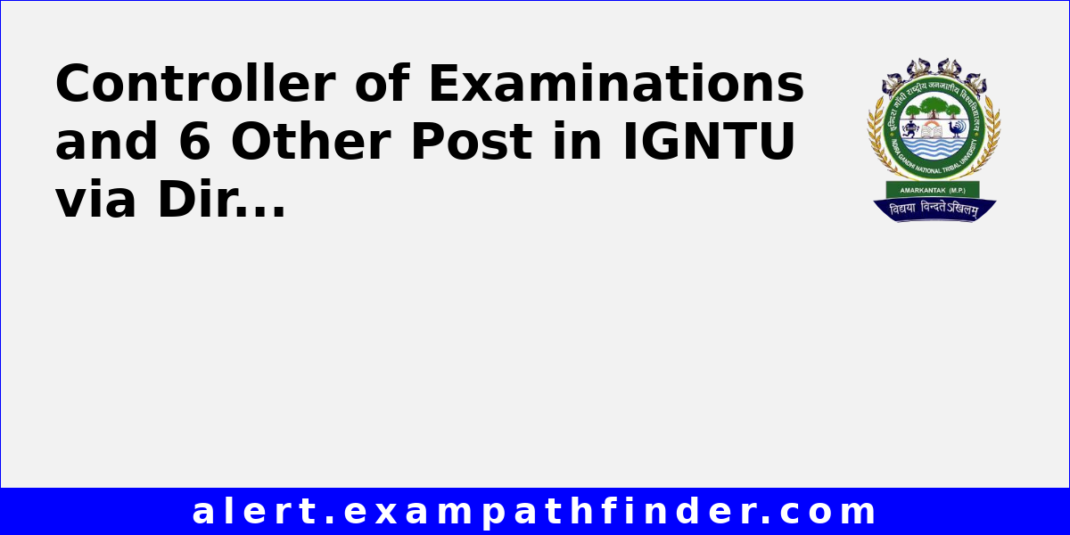 Controller of Examinations and 6 Other Post in IGNTU via Direct ...