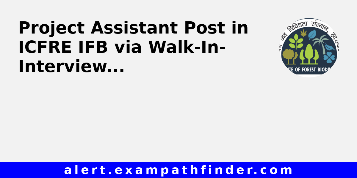 Project Assistant Post in ICFRE IFB via Walk-In-Interview