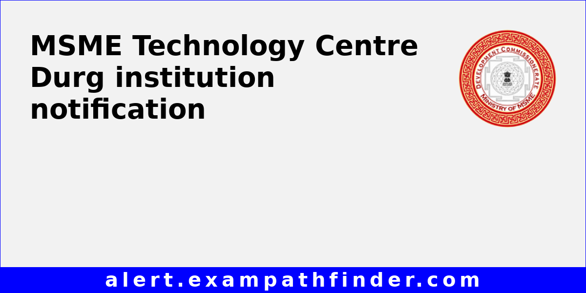 MSME Technology Centre Durg - All upcoming admission notifications