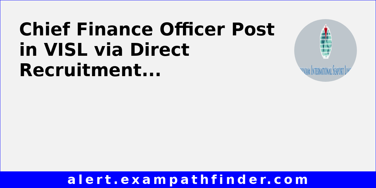 Chief Finance Officer Post in VISL via Direct Recruitment