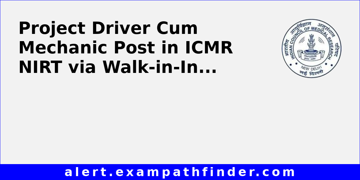 Project Driver Cum Mechanic Post in ICMR NIRT via Walk-in-Interview