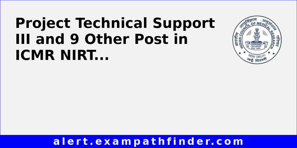 Project Technical Support III and 9 Other Post in ICMR NIRT via Walk-in-Interview