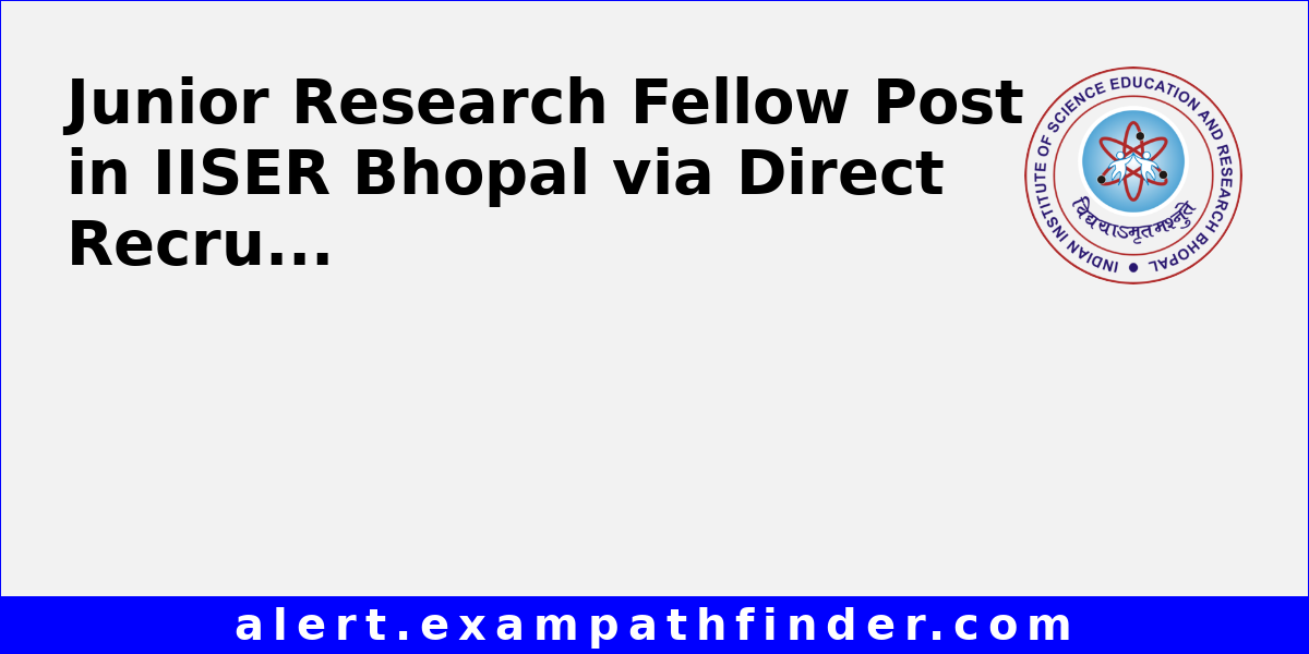 Junior Research Fellow Post in IISER Bhopal via Direct Recruitment