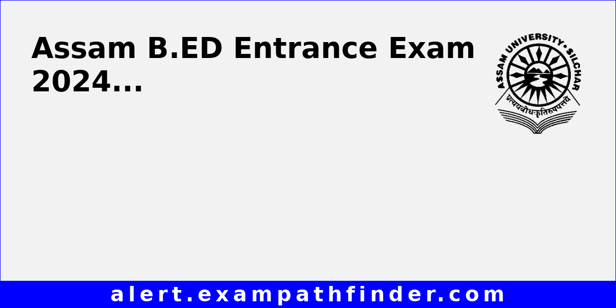 Assam B.ED Entrance Exam 2024