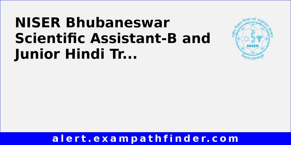 NISER Bhubaneswar Scientific Assistant-B and Junior Hindi Translator ...