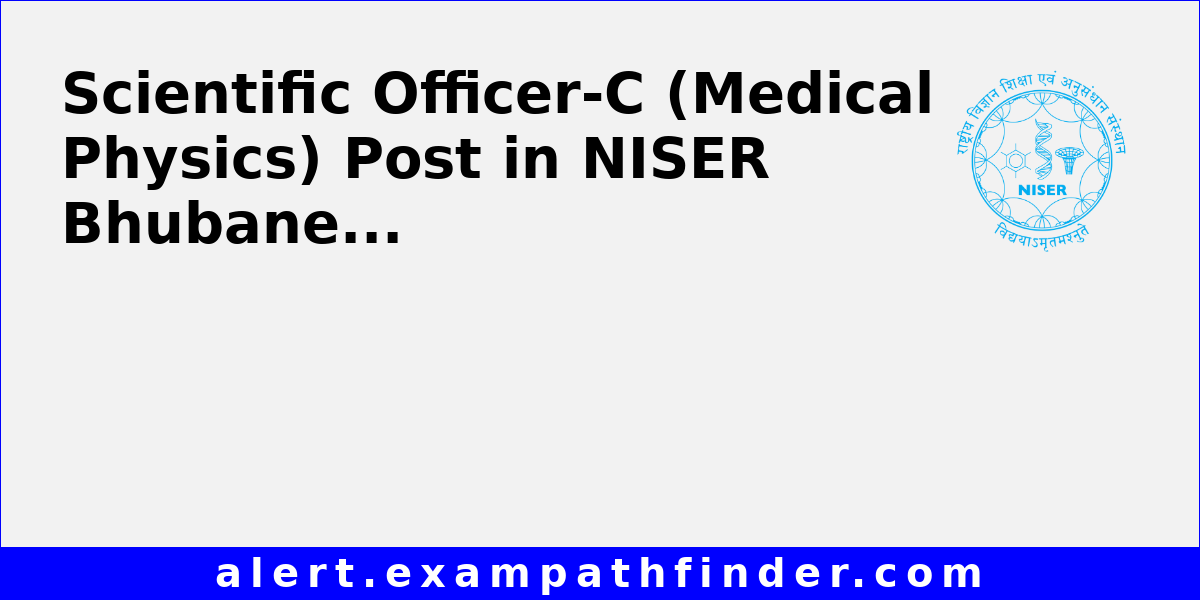 Scientific Officer-C (Medical Physics) Post in NISER Bhubaneshwar via ...