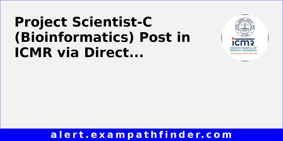 Project Scientist-C (Bioinformatics) Post in ICMR via Direct Recruitment
