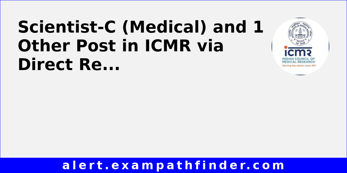 Scientist-C (Medical) and 1 Other Post in ICMR via Direct Recruitment