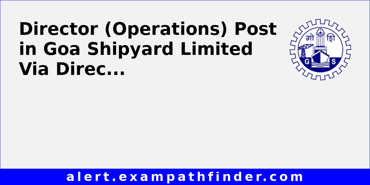 Director (Operations) Post in Goa Shipyard Limited Via Direct Recruitment