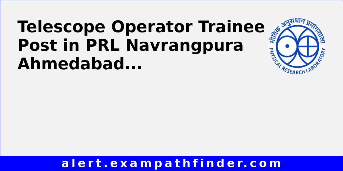 Telescope Operator Trainee Post in PRL Navrangpura Ahmedabad via Direct ...