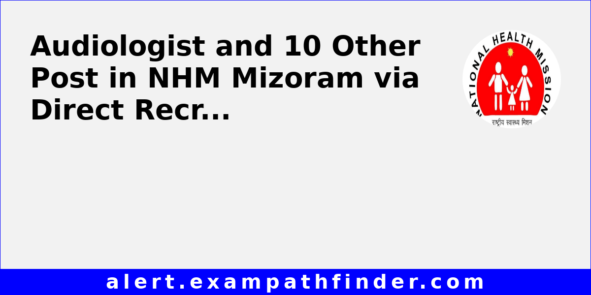 Audiologist and 10 Other Post in NHM Mizoram via Direct Recruitment