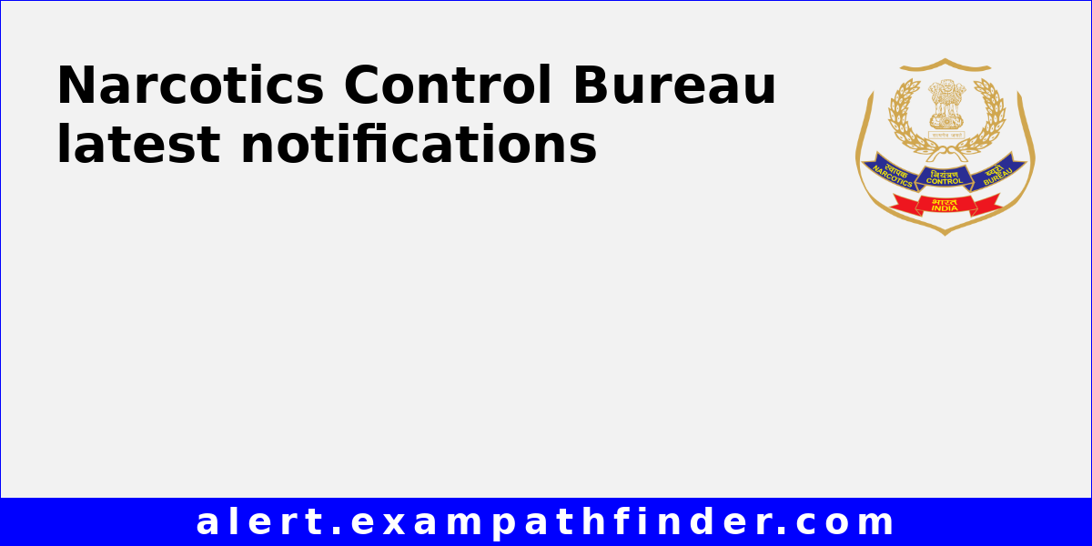 Narcotics Control Bureau - All upcoming admission latest notifications