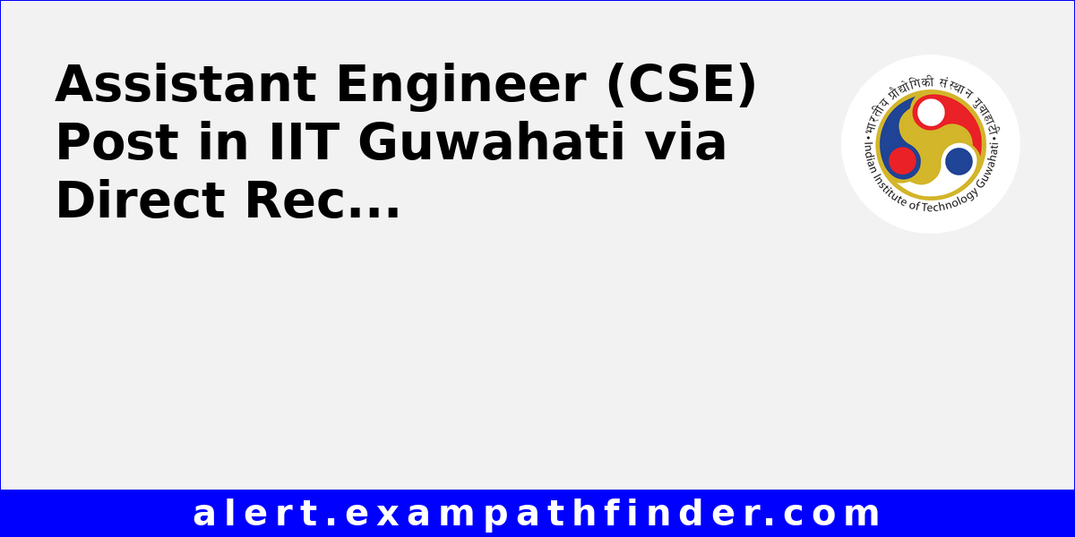 Assistant Engineer (CSE) Post in IIT Guwahati via Direct Recruitment