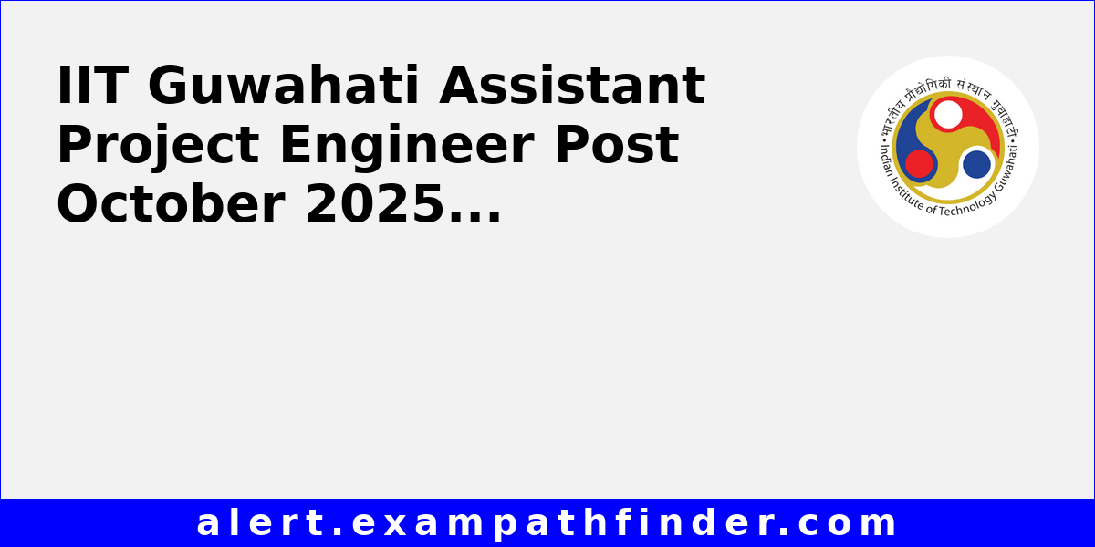 IIT Guwahati Assistant Project Engineer Post October 2025