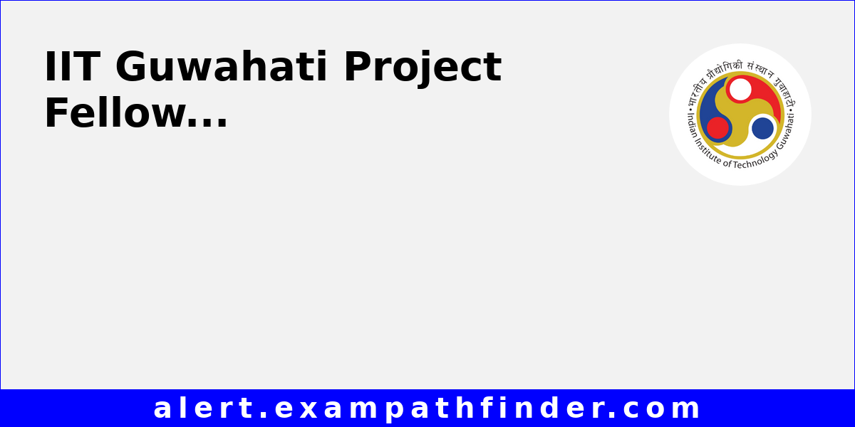 IIT Guwahati Project Fellow