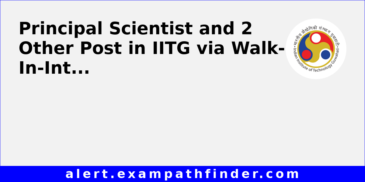 Principal Scientist and 2 Other Post in IITG via Walk-In-Interview