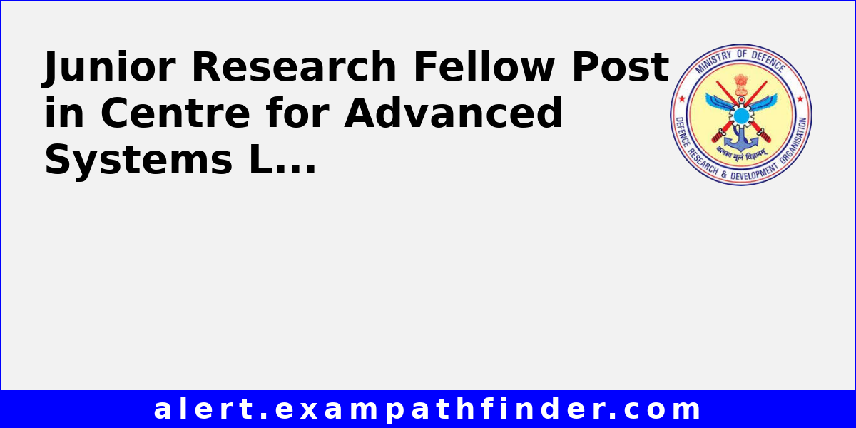 Junior Research Fellow Post in Centre for Advanced Systems Laboratory ...