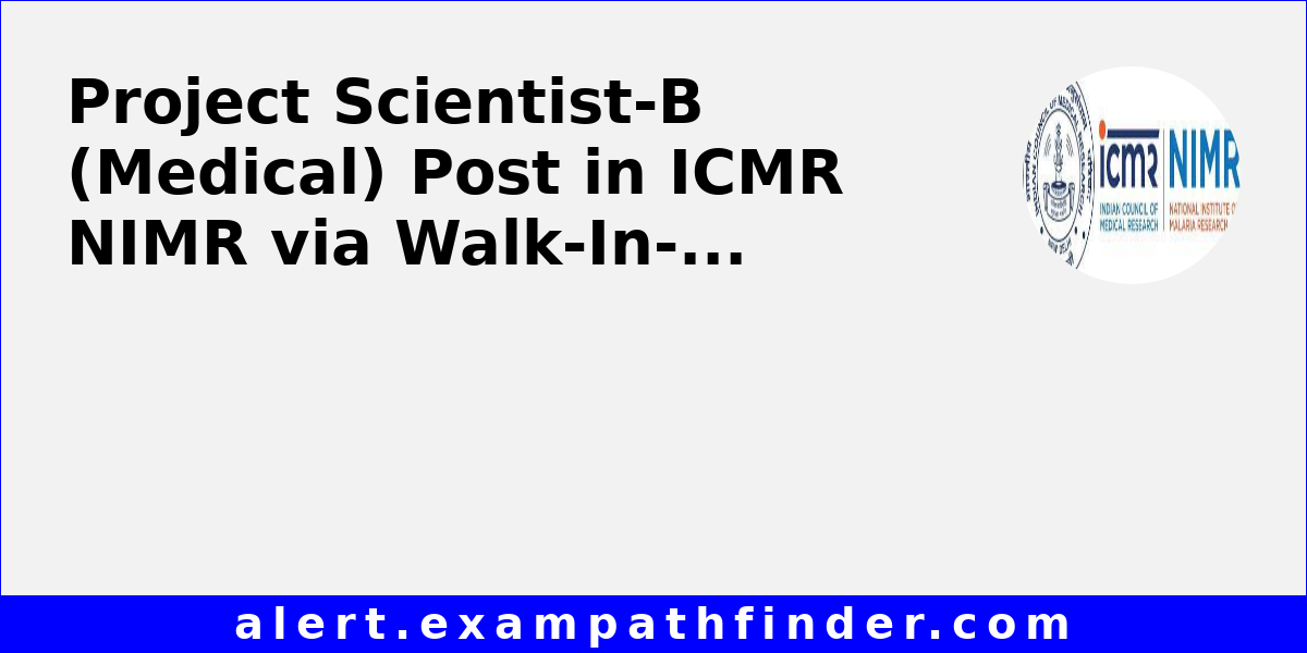 Project Scientist-B (Medical) Post in ICMR NIMR via Walk-In-Interview