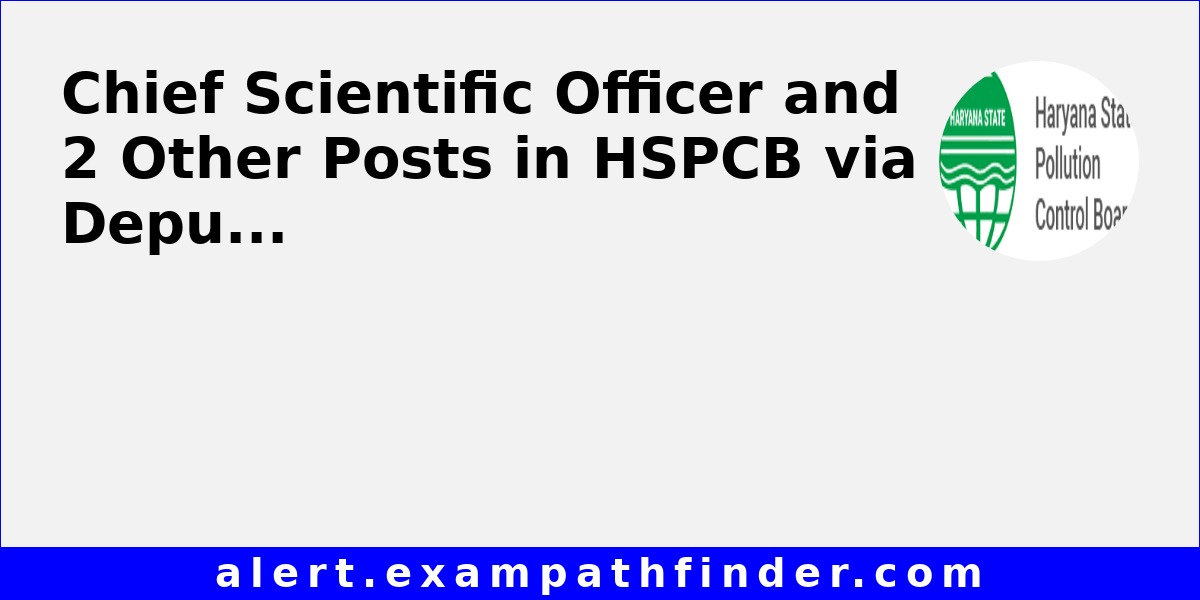 Chief Scientific Officer and 2 Other Posts in HSPCB via Deputation