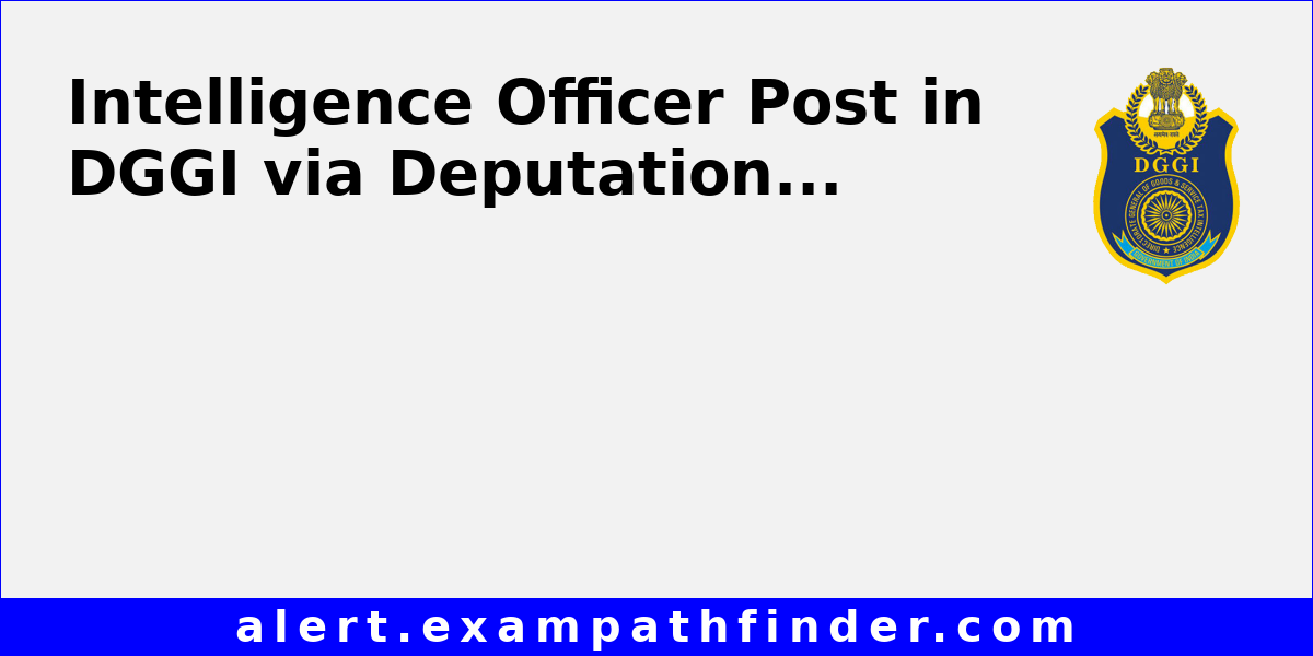 Intelligence Officer Post in DGGI via Deputation