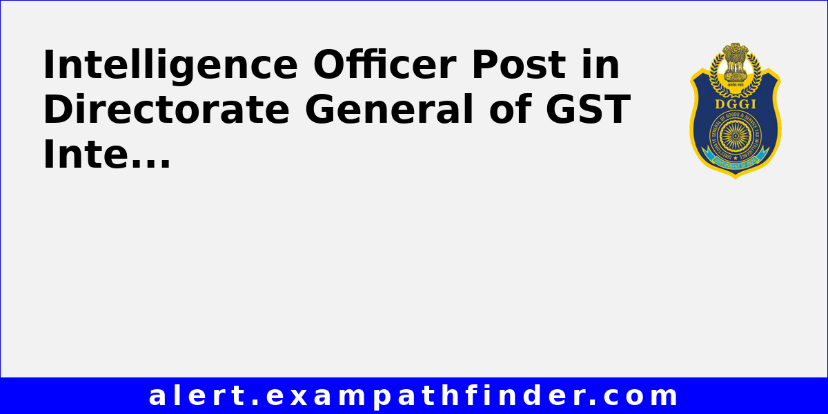 Intelligence Officer Post in Directorate General of GST Intelligence ...