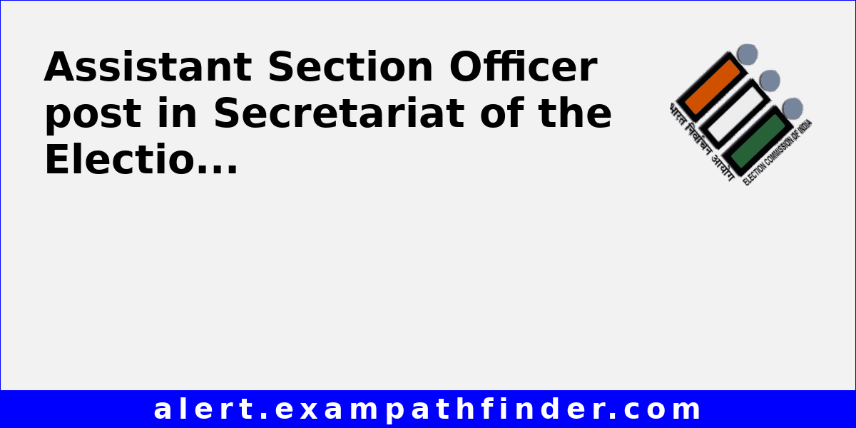 Assistant Section Officer post in Secretariat of the Election ...