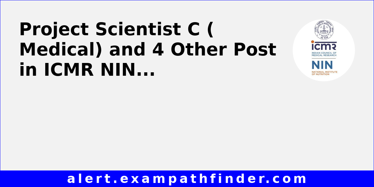 Project Scientist C ( Medical) and 4 Other Post in ICMR NIN via Walk-in ...