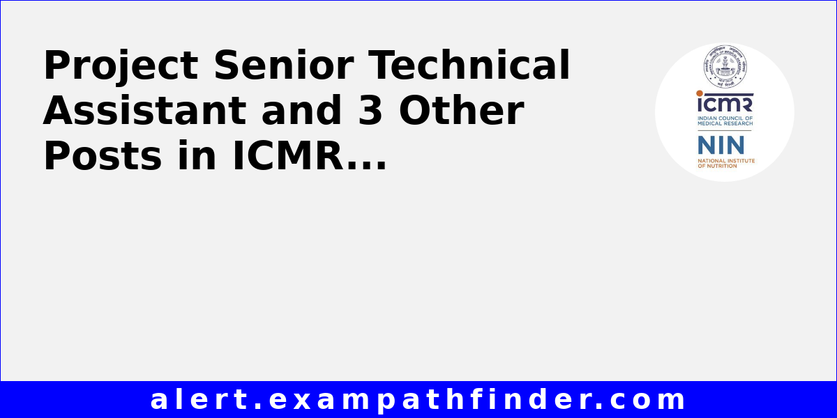 Project Senior Technical Assistant and 3 Other Posts in ICMR-NIN via ...