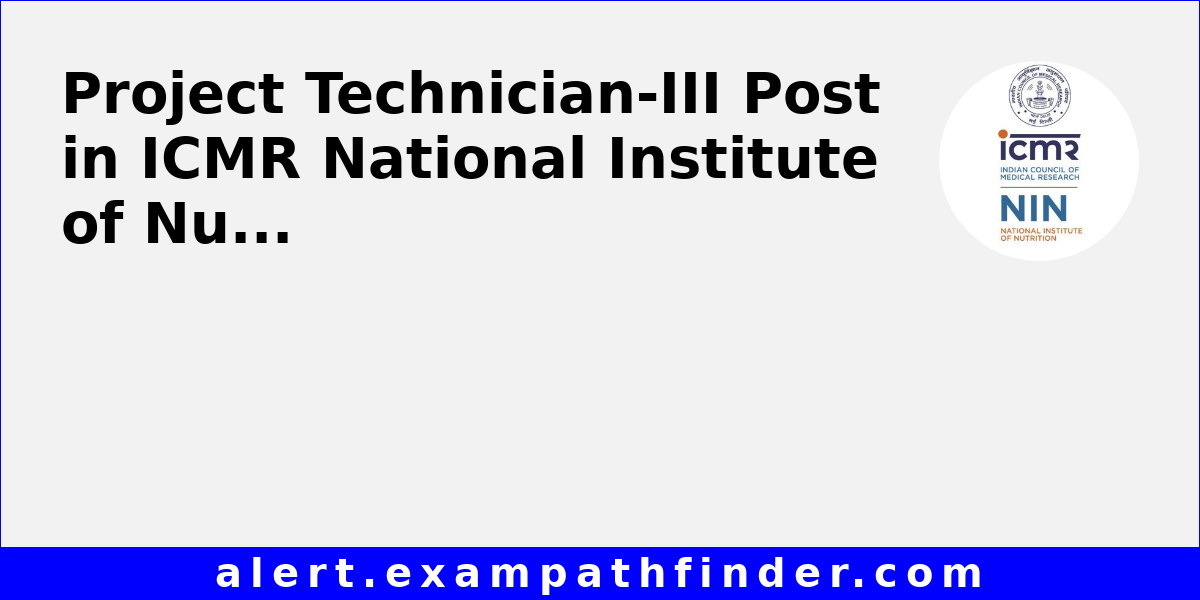 Project Technician-III Post in ICMR National Institute of Nutrition via ...