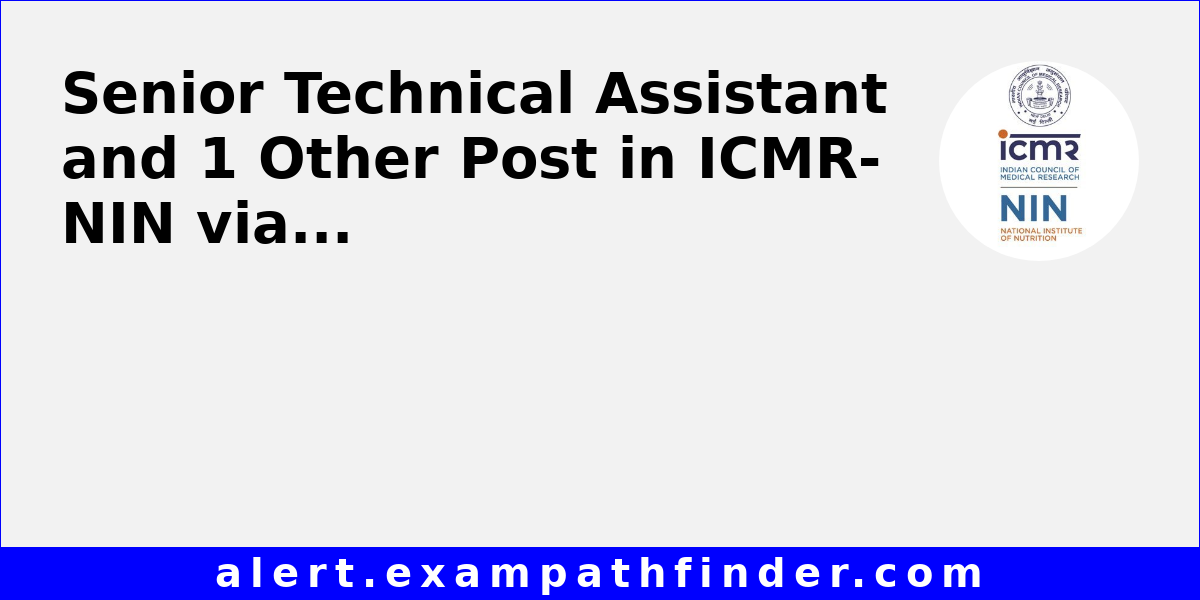 Senior Technical Assistant and 1 Other Post in ICMR-NIN via Walk-In ...