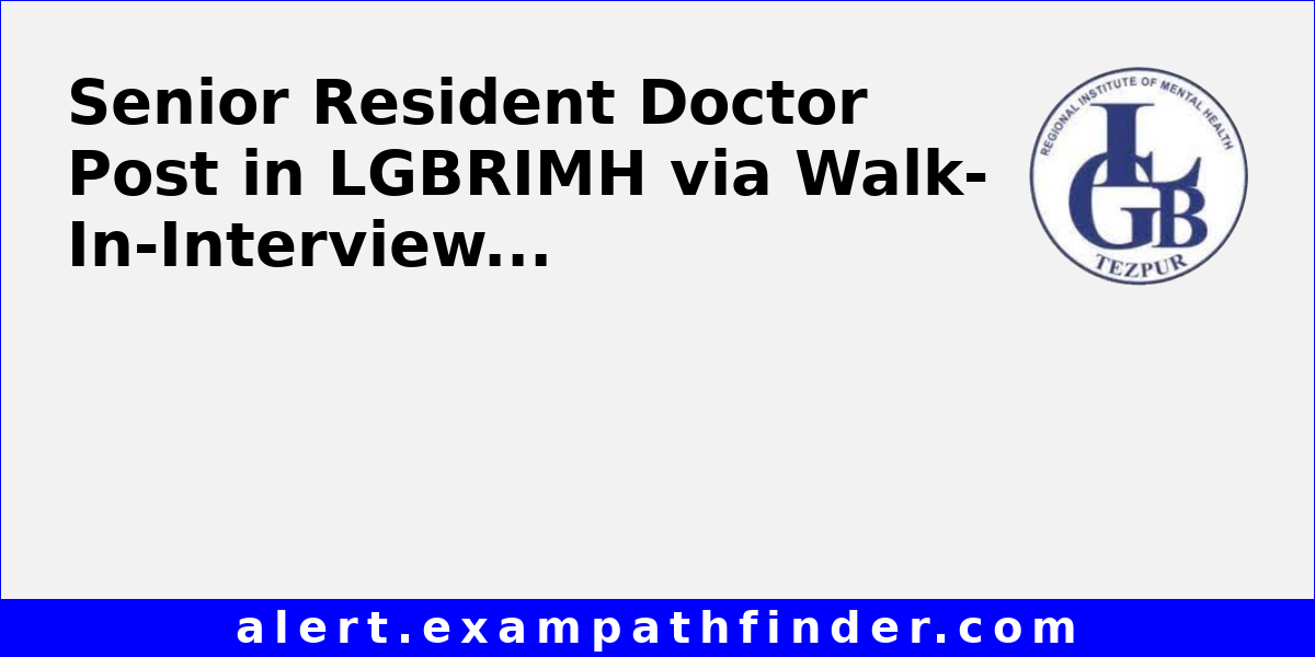 Senior Resident Doctor Post in LGBRIMH via Walk-In-Interview