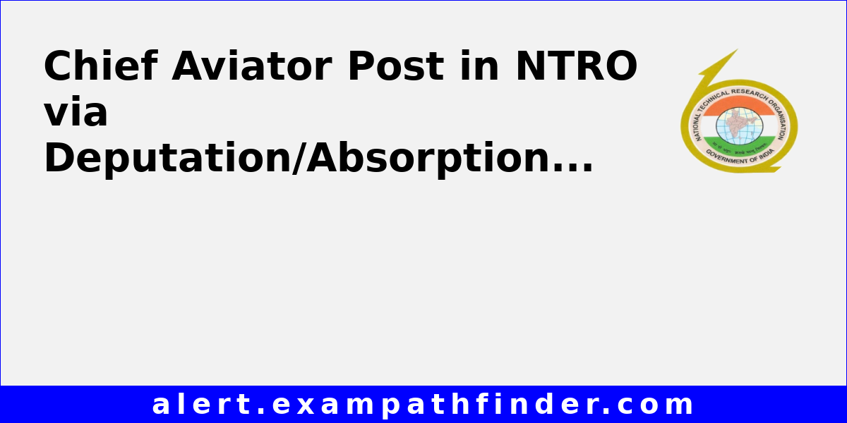 Chief Aviator Post in NTRO via Deputation/Absorption