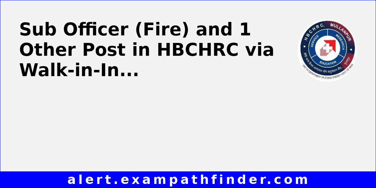 Sub Officer (Fire) and 1 Other Post in HBCHRC via Walk-in-Interview