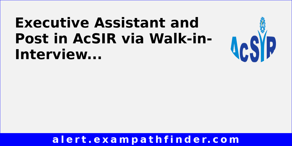 Executive Assistant and Post in AcSIR via Walk-in-Interview