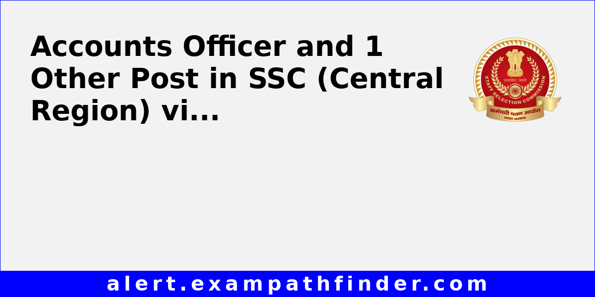 Accounts Officer and 1 Other Post in SSC (Central Region) via Deputation