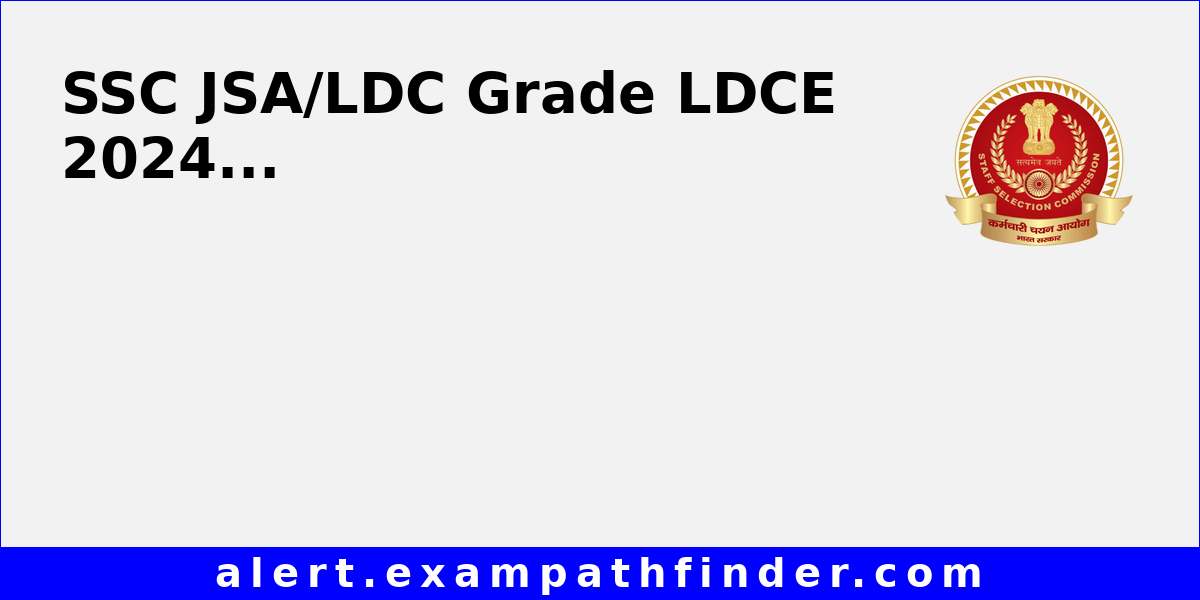 SSC JSA/LDC Grade LDCE 2024