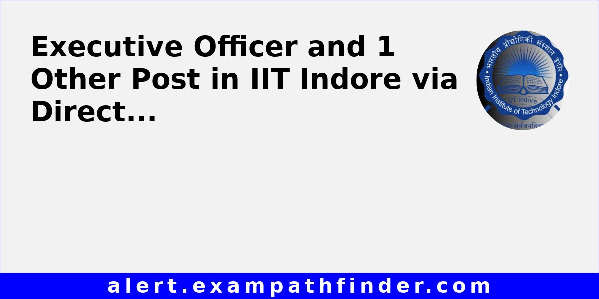 Executive Officer and 1 Other Post in IIT Indore via Direct Recruitment