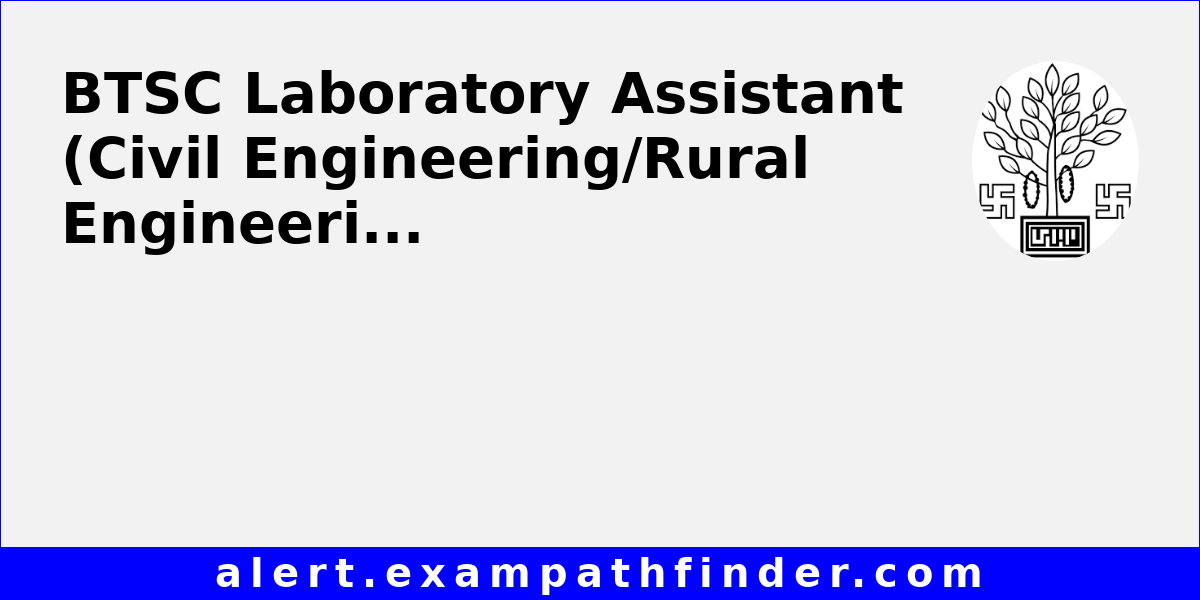 BTSC Laboratory Assistant (Civil Engineering/Rural Engineering) Post ...
