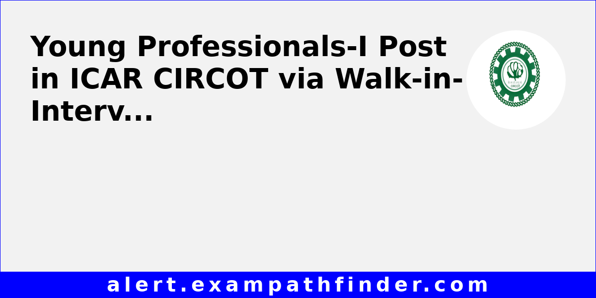 Young Professionals-I Post in ICAR CIRCOT via Walk-in-Interview