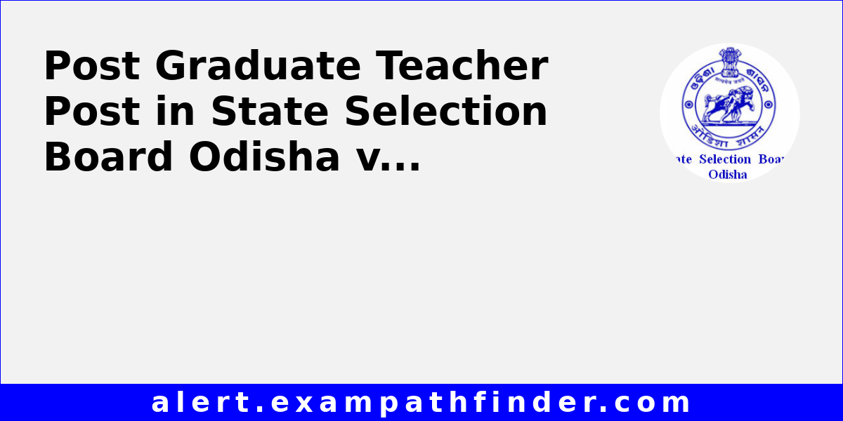 Post Graduate Teacher Post in State Selection Board Odisha via Direct ...