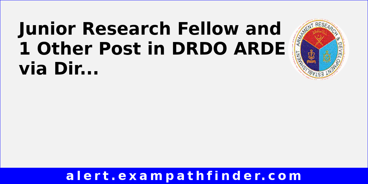 Junior Research Fellow and 1 Other Post in DRDO ARDE via Direct Recruitment