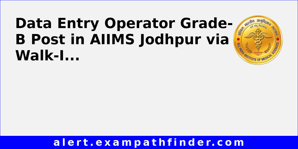 Data Entry Operator Grade-B Post in AIIMS Jodhpur via Walk-In-Interview