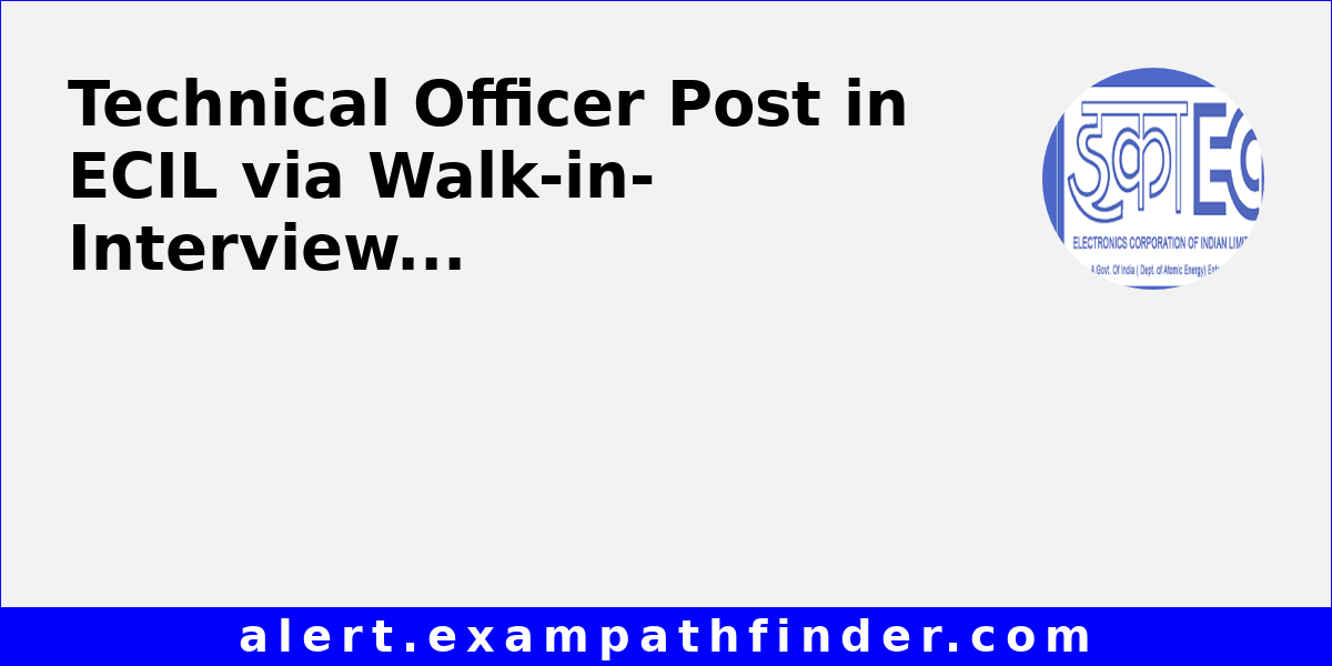 Technical Officer Post in ECIL via Walk-in-Interview