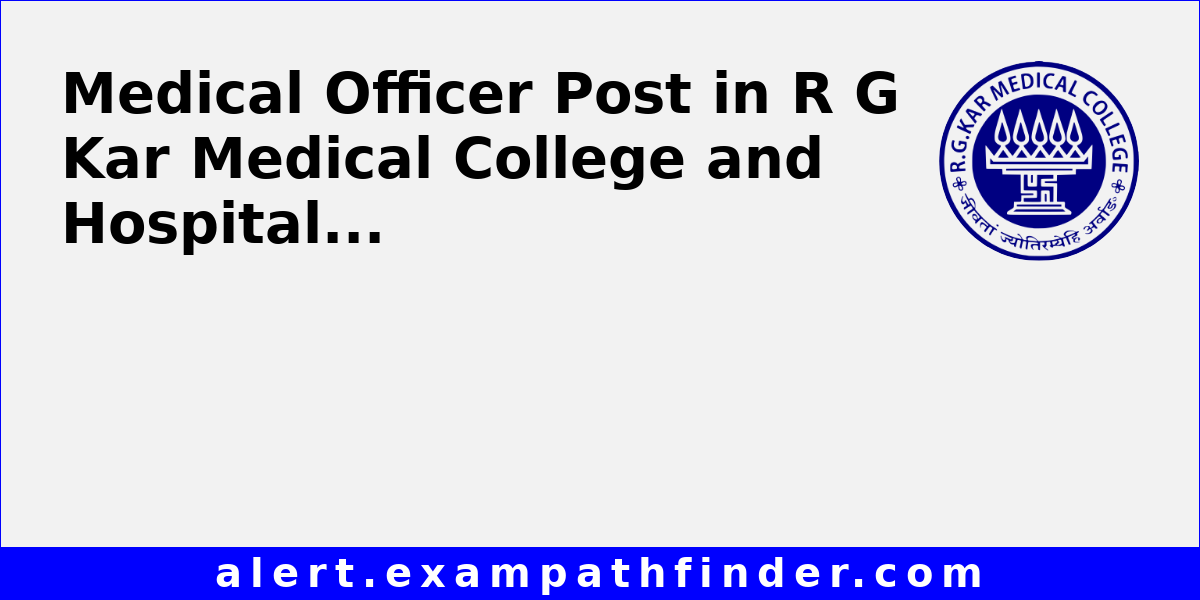 Medical Officer Post in R G Kar Medical College and Hospital via Walk ...