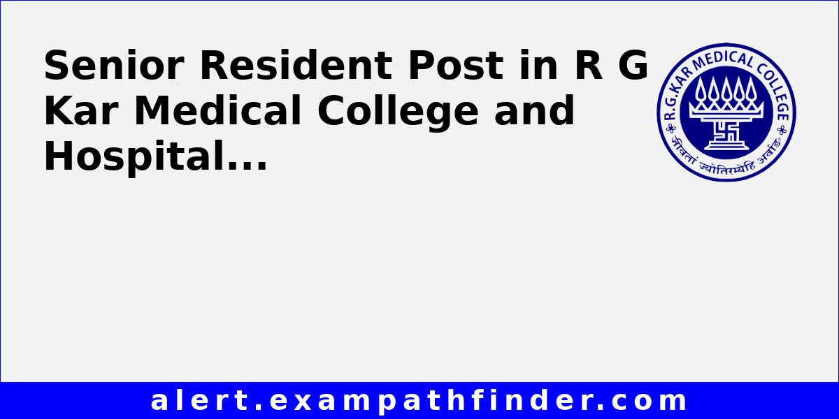 Senior Resident Post in R G Kar Medical College and Hospital via Direct ...