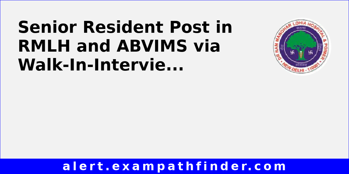 Senior Resident Post in RMLH and ABVIMS via Walk-In-Interview