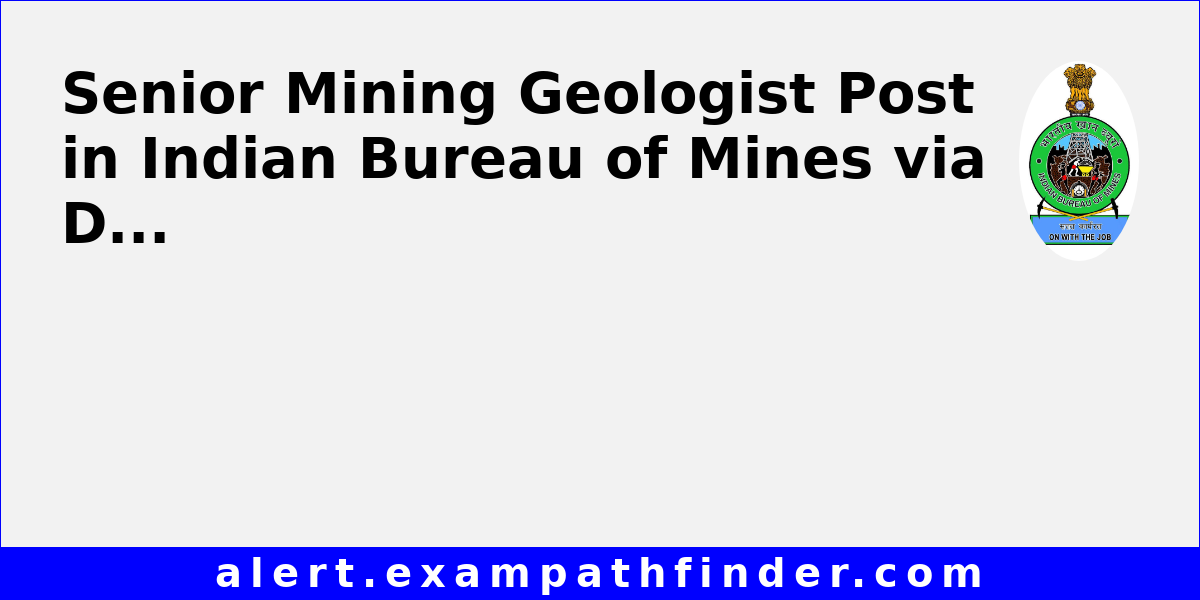 Senior Mining Geologist Post in Indian Bureau of Mines via Deputation